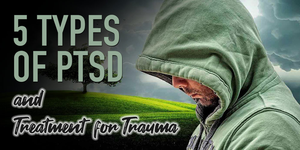 5 Types Of PTSD And Treatment For Post Traumatic Stress Oro House 5 Types Of PTSD And Treatment For Post Traumatic Stress Oro House