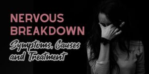 Nervous Breakdown Symptoms, Causes and Treatment - Oro House