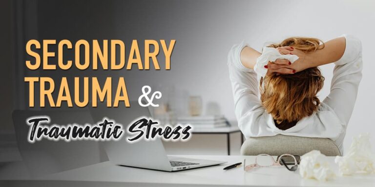 Secondary Trauma and Traumatic Stress - Oro House Recovery